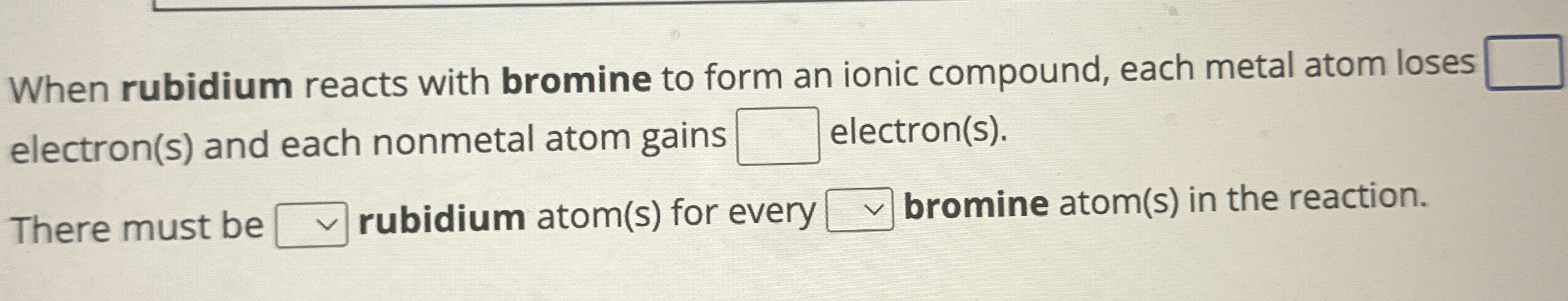 Solved When rubidium reacts with bromine to form an ionic | Chegg.com