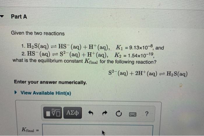 Solved Part A Given the two reactions 1. H2S(aq)=HS (aq) + | Chegg.com