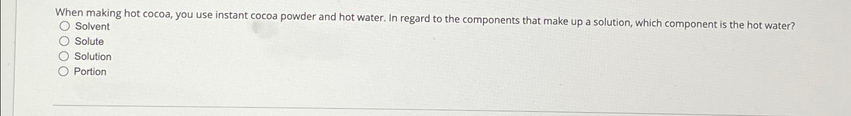 Solved When making hot cocoa, you use instant cocoa powder | Chegg.com