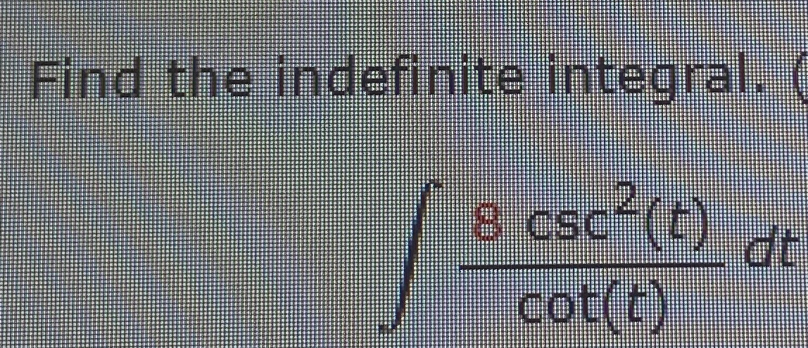 Solved Find the indefinite integral.∫﻿﻿8csc2(t)cot(t)dt | Chegg.com