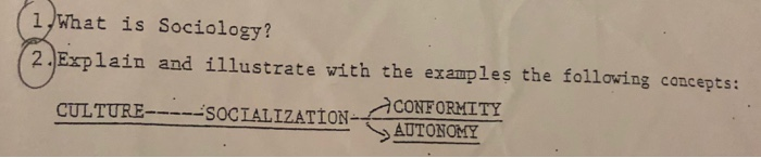 Solved 1. What is Sociology? (2. Explain and illustrate with | Chegg.com