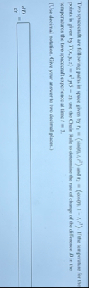 Solved Two spacecraft are following paths in space given by | Chegg.com