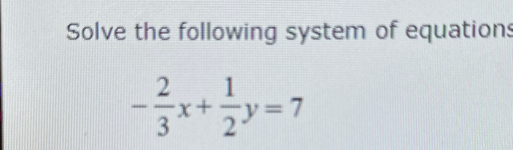 Solved Solve the following system of equation-23x+12y=7 | Chegg.com