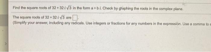 Solved Find the square roots of 32+32 V3 in the form a+bi. | Chegg.com