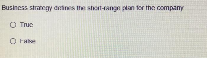 Solved Business strategy defines the short-range plan for | Chegg.com