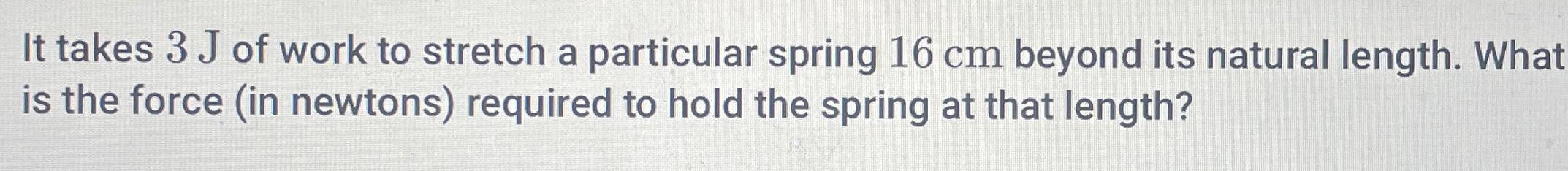 Solved It takes 3J ﻿of work to stretch a particular spring | Chegg.com