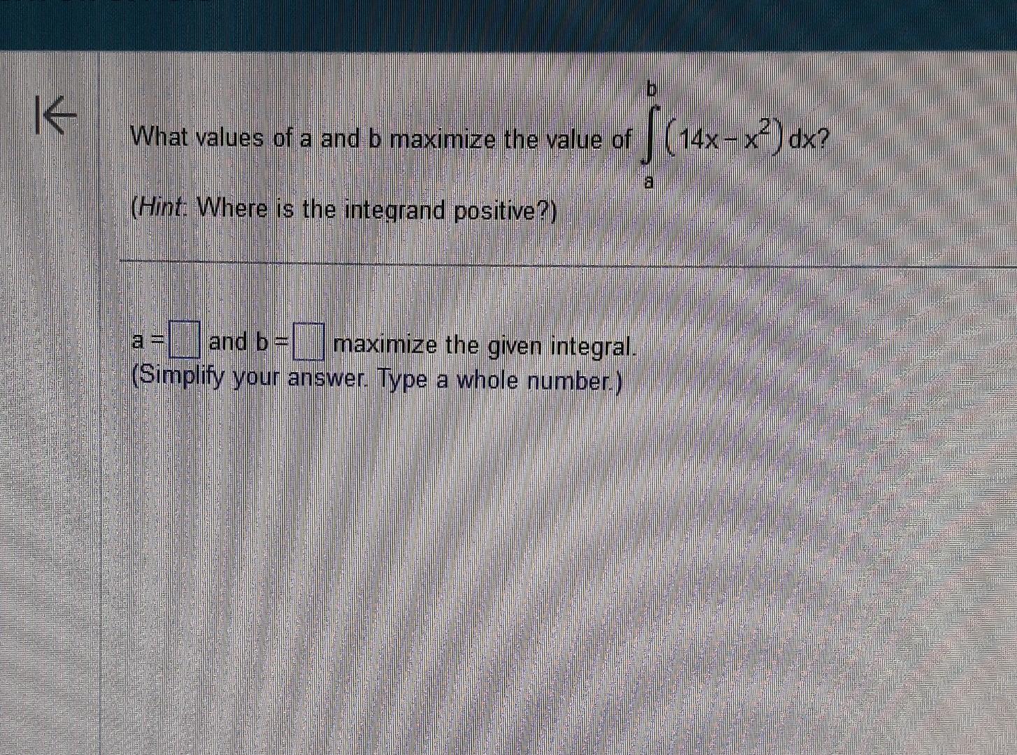 Solved a= and b= maximize the given integral. (Simplify your | Chegg.com
