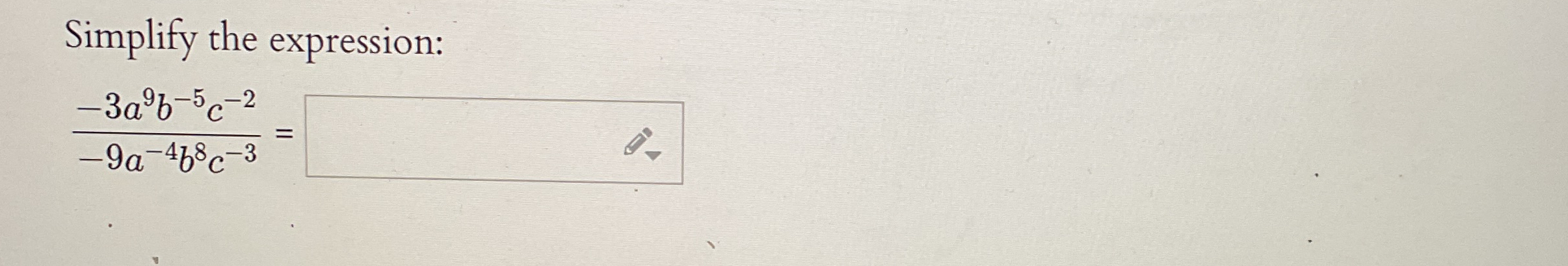 Solved Simplify the expression:-3a9b-5c-2-9a-4b8c-3= | Chegg.com