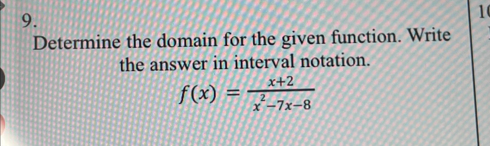 Solved Determine the domain for the given function. Write | Chegg.com