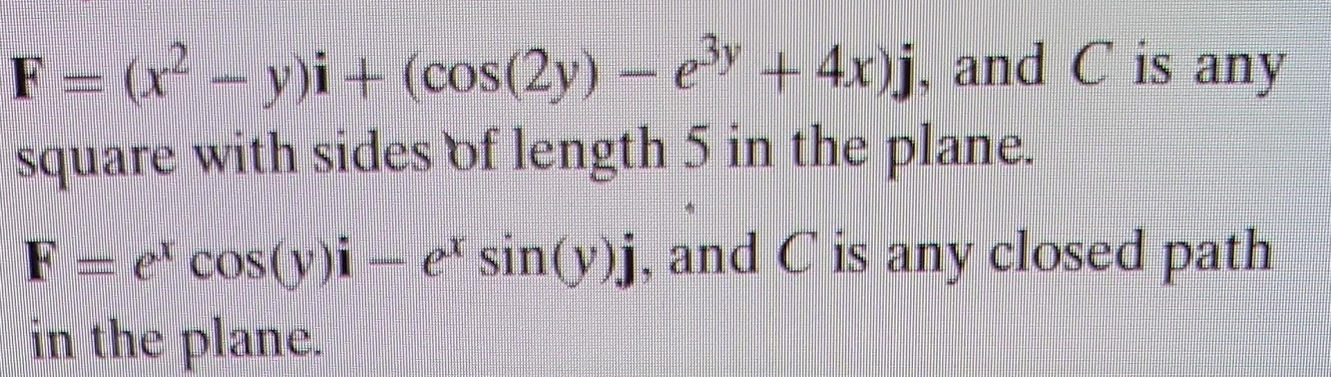 Solved F=(x2−y)i+(cos(2y)−e3y+4x)j, and C is any square with | Chegg.com