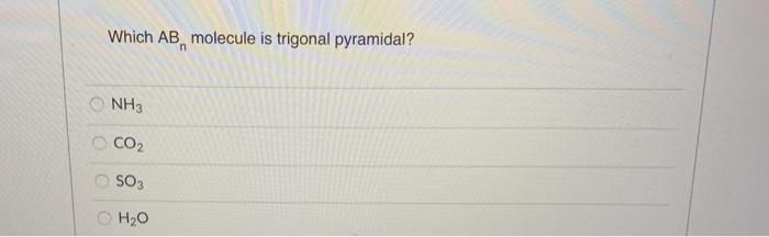 Solved Which AB, molecule is trigonal pyramidal? NH3 CO2 SO3 | Chegg.com