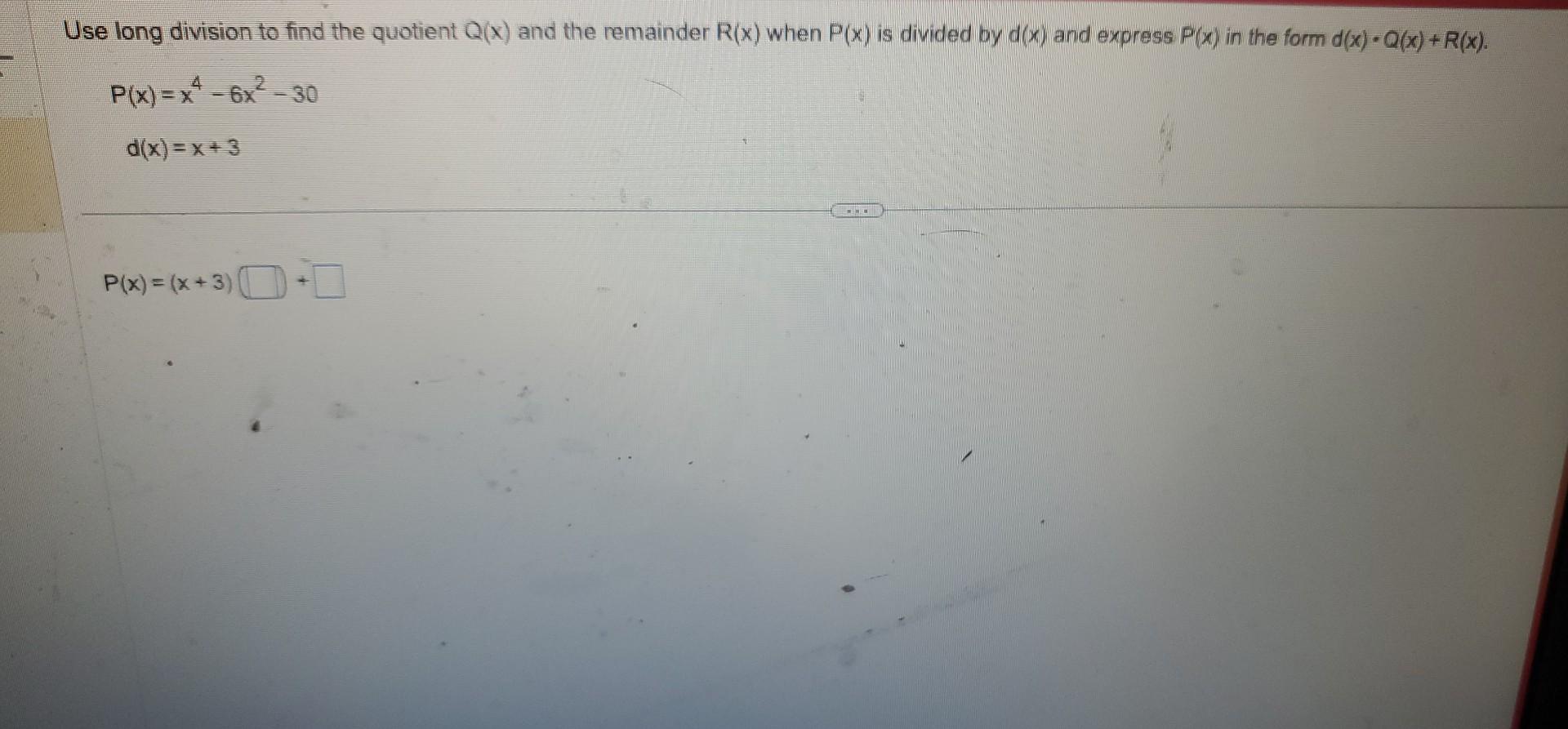 Solved Use long division to find the quotient Q(x) and the | Chegg.com