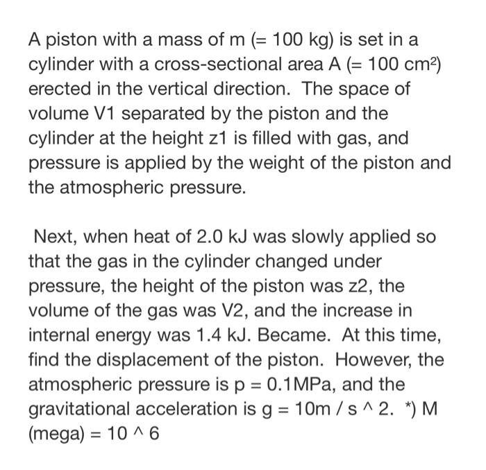 Solved A piston with a mass of m (= 100 kg) is set in a | Chegg.com