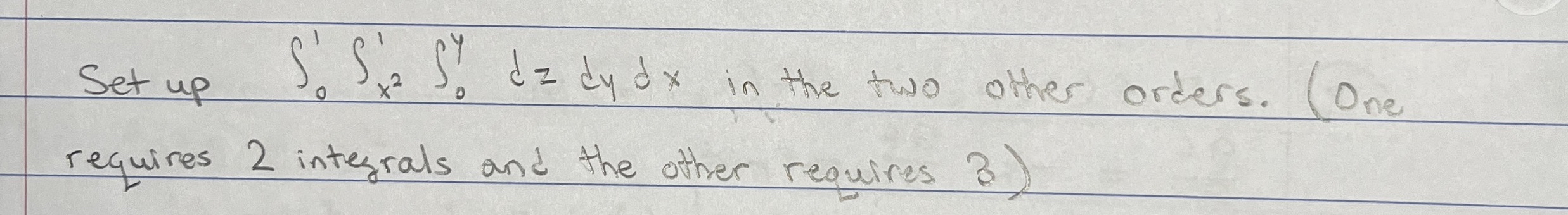 [Solved]: Set up int_0^1 int_(x^(2))^1 int_0^y dzdydx in