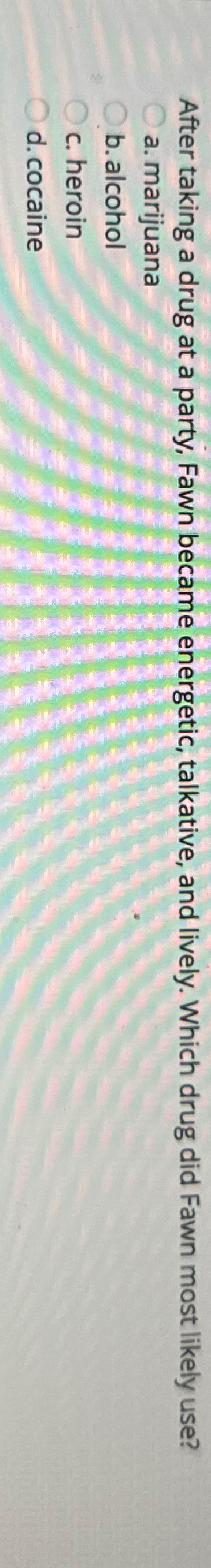 Solved After taking a drug at a party, Fawn became | Chegg.com