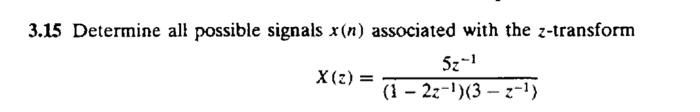 Solved 3.15 Determine all possible signals x(n) associated | Chegg.com