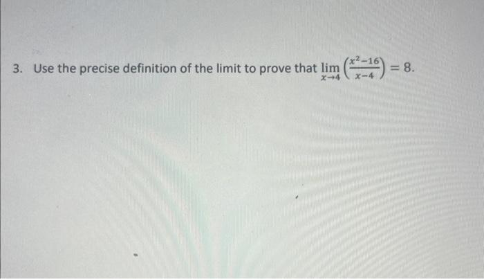 Solved 3. Use the precise definition of the limit to prove | Chegg.com