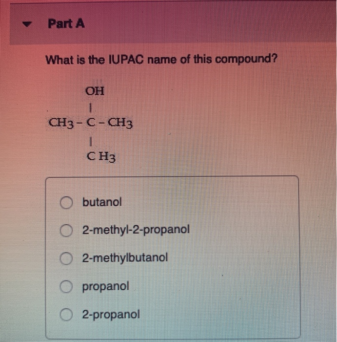 Solved - Part A What is the IUPAC name of this compound? OH | Chegg.com
