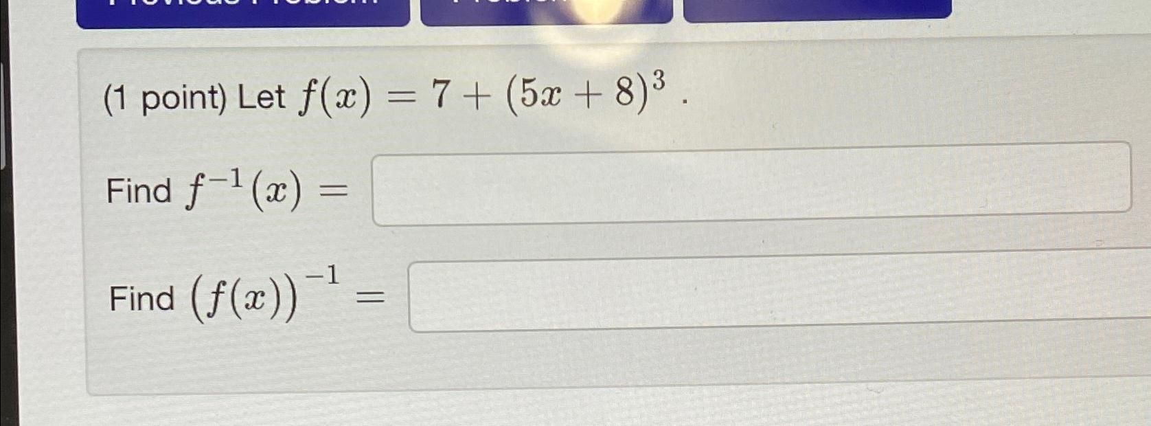 Solved (1 ﻿point) ﻿Let f(x)=7+(5x+8)3.Find f-1(x)=Find | Chegg.com