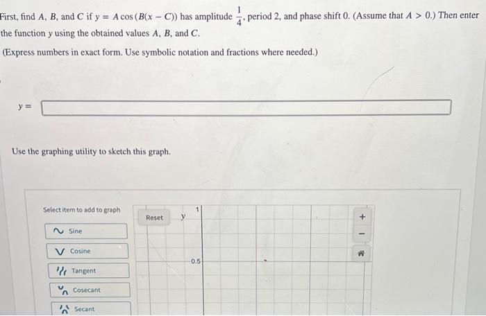 Solved First, find A,B, and C if y=Acos(B(x−C)) has | Chegg.com