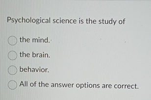 Solved Psychological science is the study ofthe mind.the | Chegg.com