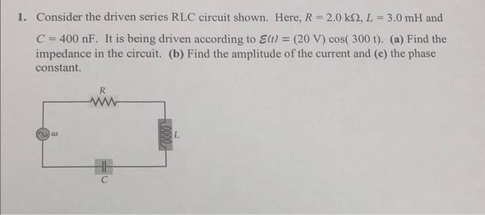 Solved 2. Consider next a driven RLC circuit where they are | Chegg.com