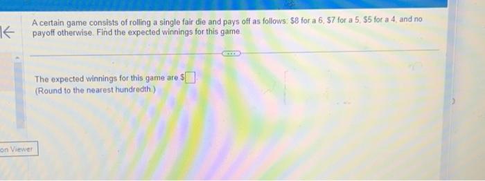 Solved A certain game consists of rolling a single fair die | Chegg.com