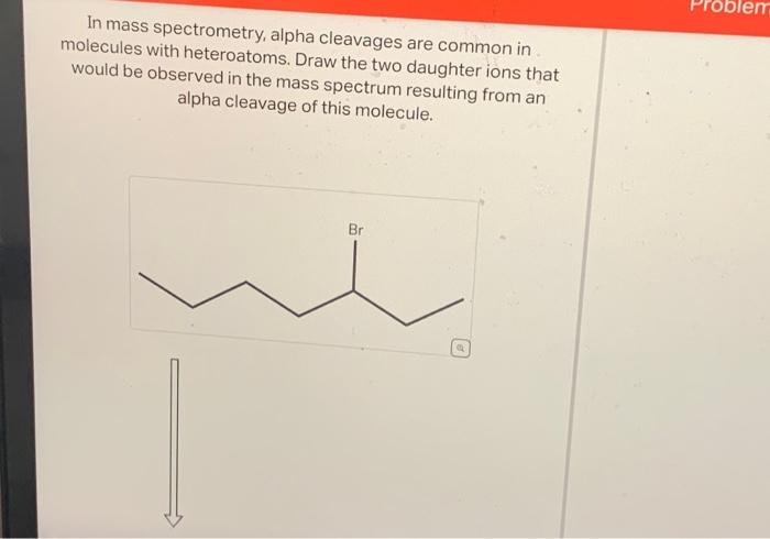 Solved In mass spectrometry, alpha cleavages are common in | Chegg.com
