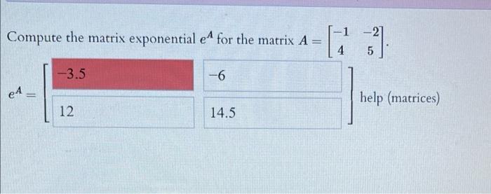Solved Compute the matrix exponential ea for the matrix A= 4 | Chegg.com