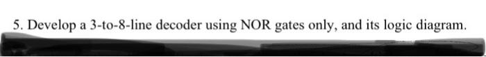 Solved 5. Develop a 3-to-8-line decoder using NOR gates | Chegg.com