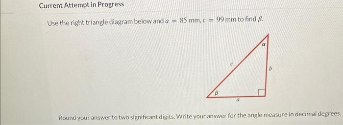 Solved Use the right triangle diagram below and a=85 mm,c=99 | Chegg.com