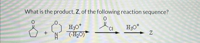 Solved What is the product, Z, of the following reaction | Chegg.com