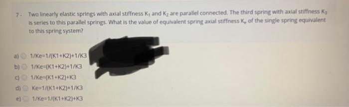 Solved 7. Two linearly elastic springs with axial stiffness | Chegg.com