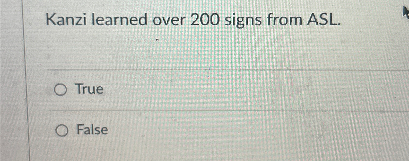Solved Kanzi learned over 200 ﻿signs from ASL. ﻿True | Chegg.com