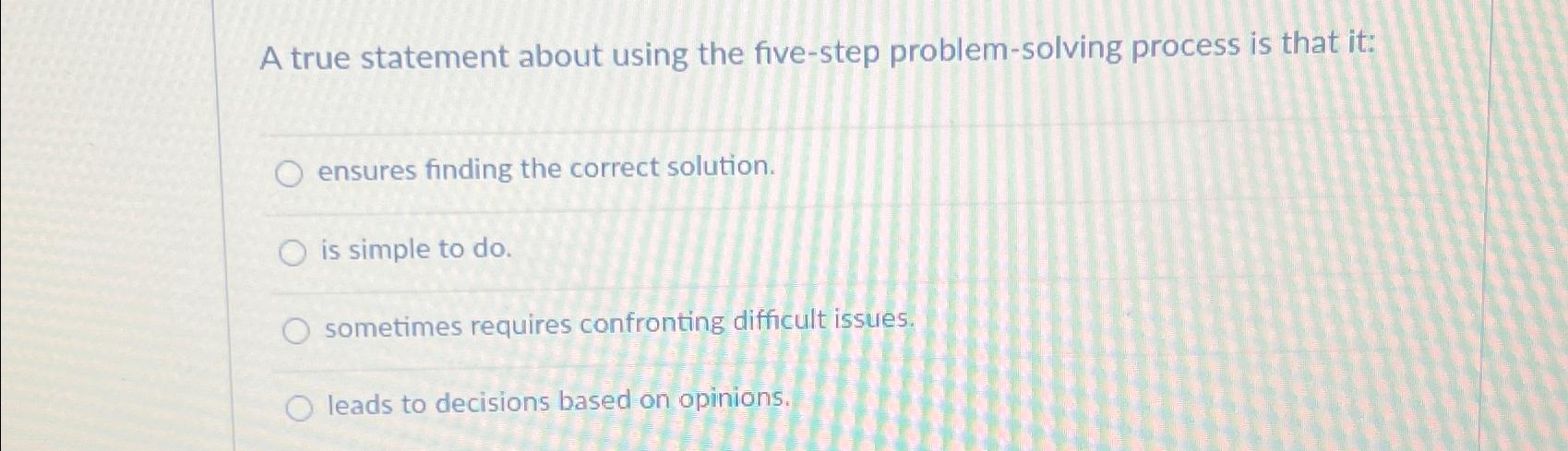 Solved A true statement about using the five-step | Chegg.com