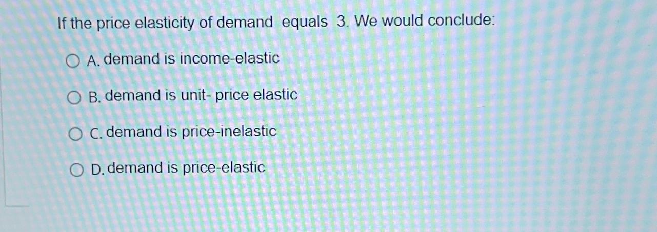 Solved If the price elasticity of demand equals 3 . ﻿We | Chegg.com