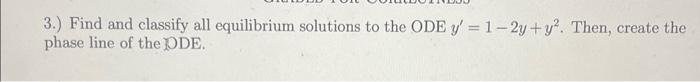 Solved 3.) Find and classify all equilibrium solutions to | Chegg.com