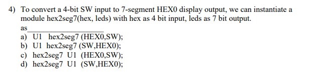 Solved as 4) To convert a 4-bit SW input to 7-segment HEXO | Chegg.com