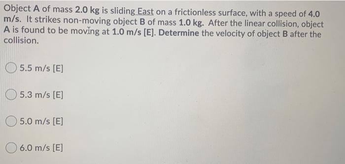 Solved Object A of mass 2.0 kg is sliding East on a | Chegg.com