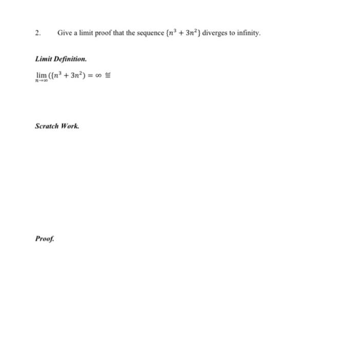 Solved Give a limit proof that the sequence {n? + 3n%} | Chegg.com