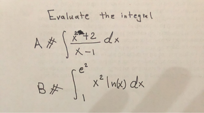 Solved Evaluate the integral +2 dx X-1 A #S x² Ink) dx | Chegg.com
