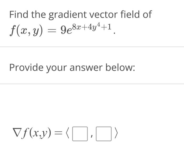 Solved Find the gradient vector field of f(x,y) = 9e8x+4y²¹ | Chegg.com