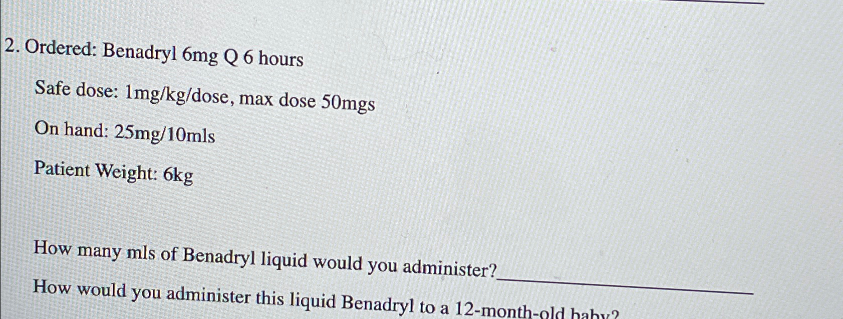 Solved Ordered: Benadryl 6mg ﻿Q 6 ﻿hoursSafe dose: 1mgkg? | Chegg.com