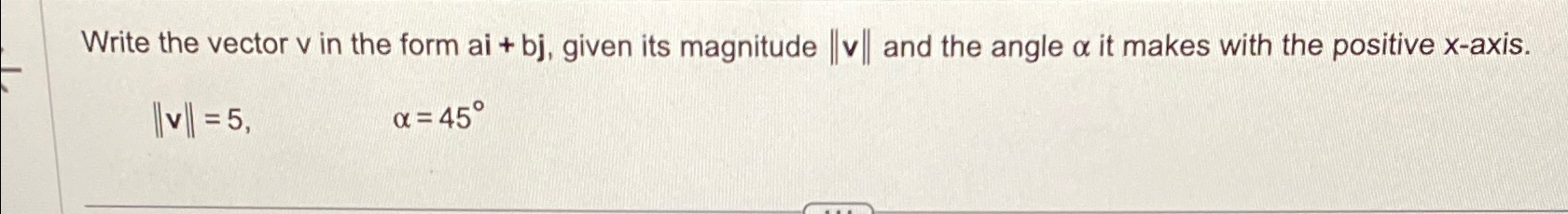 Solved Write the vector v ﻿in the form ai+bj, ﻿given its | Chegg.com