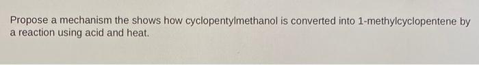 Solved Propose a mechanism the shows how cyclopentylmethanol | Chegg.com
