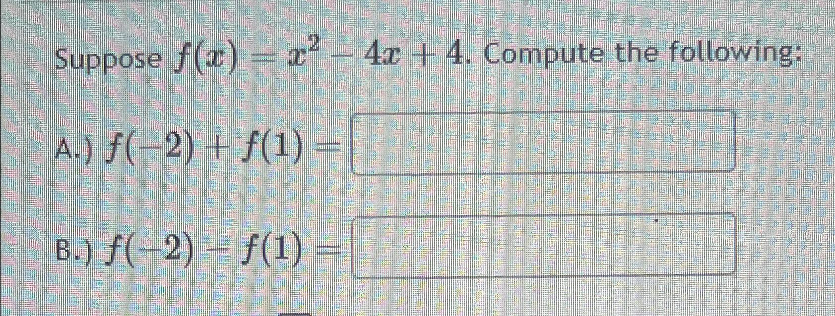 Solved Suppose f(x)=x2-4x+4. ﻿Compute the | Chegg.com