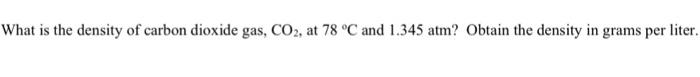 Solved What is the density of carbon dioxide gas, CO2, at 78 | Chegg.com