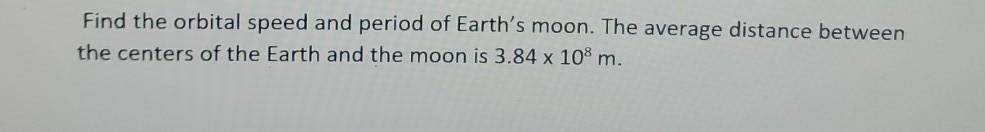 Solved Find the orbital speed and period of Earth's moon. | Chegg.com