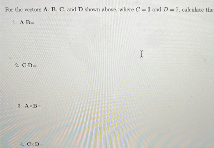 Solved For the vectors A,B,C, and D shown above, where C=3 | Chegg.com