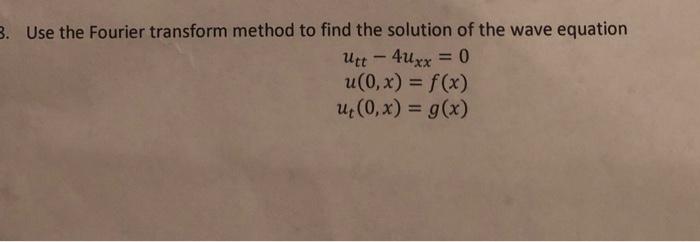 Solved Use the Fourier transform method to find the solution | Chegg.com